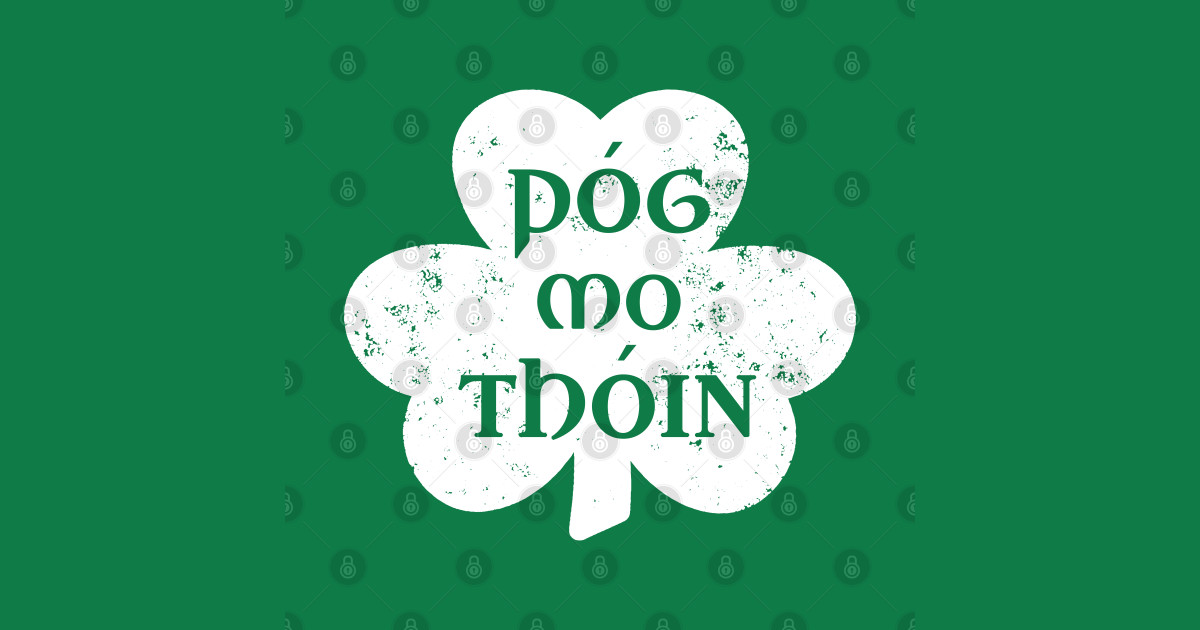 Pog Mo Thoin Irish Saying Funny Gaelic St Patrick's Day Shamrock - Pog ...
