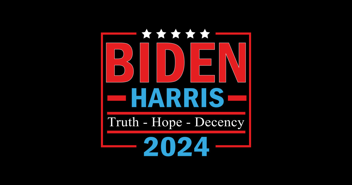 Biden Harris 2024 Truth Hope Decency - Biden Harris 2024 Truth Hope ...