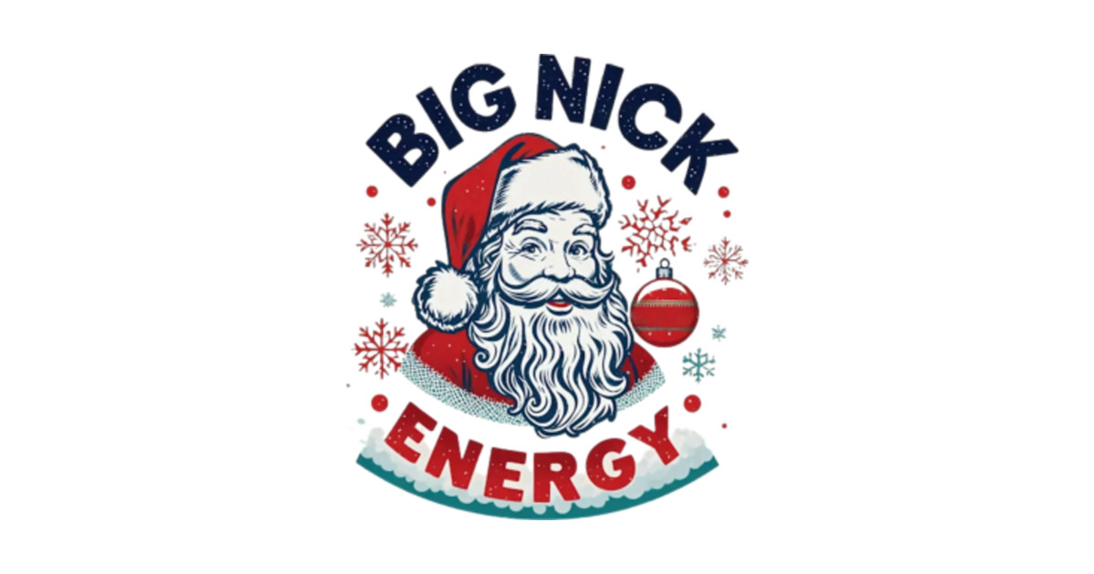 Santa Claus Big Nick Energy - Big Nick Energy - T-Shirt | TeePublic