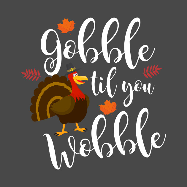 Adorable Gobble Til You Wobble Thanksgiving Turkey Gobble Til You