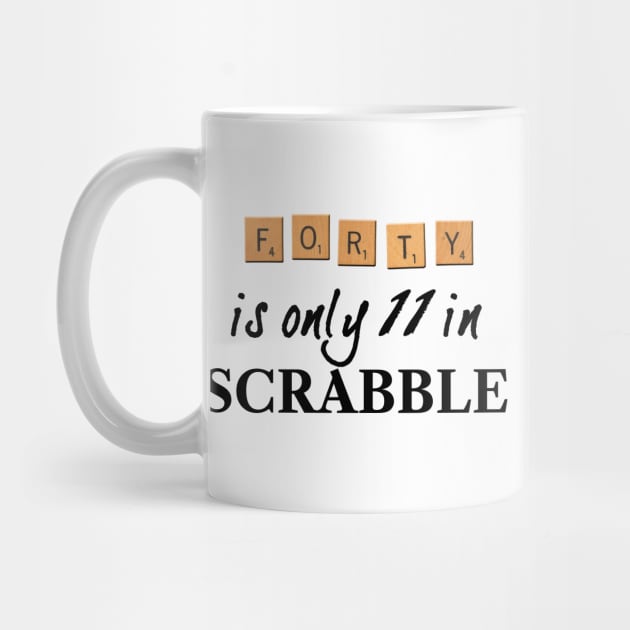 40 is only 11 in Scrabble - Birthday Gift Idea - Mug | TeePublic