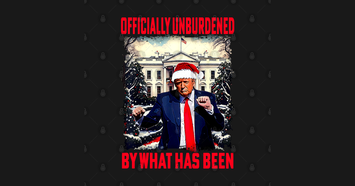 Officially Unburdened By What Has Been Trump Victory Xmas - By What Has ...
