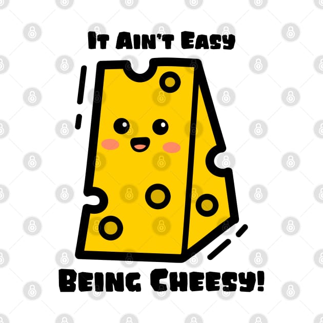 Funny Cheese It Ain't Easy Being Cheesy Cute Cheese Lover - Cheese ...