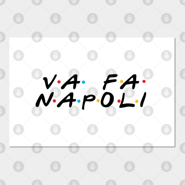 Va Fa Napoli - Friends Tv Show - Posters and Art Prints | TeePublic