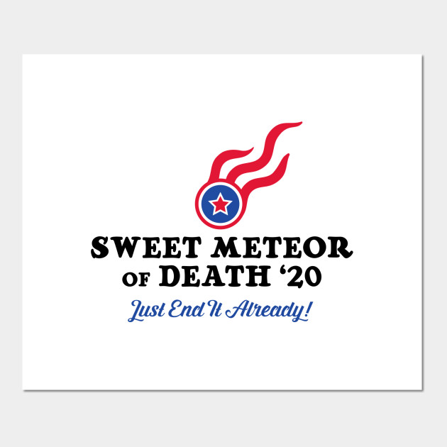 Sweet Meteor of Death 2020 - Meteor - Posters and Art Prints | TeePublic
