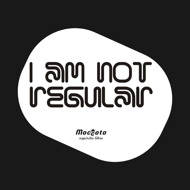 I AM NOT REGULAR - Regular - T-Shirt | TeePublic