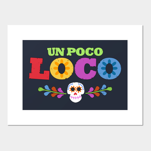 UN POCO LOCO - Coco - Posters and Art Prints | TeePublic