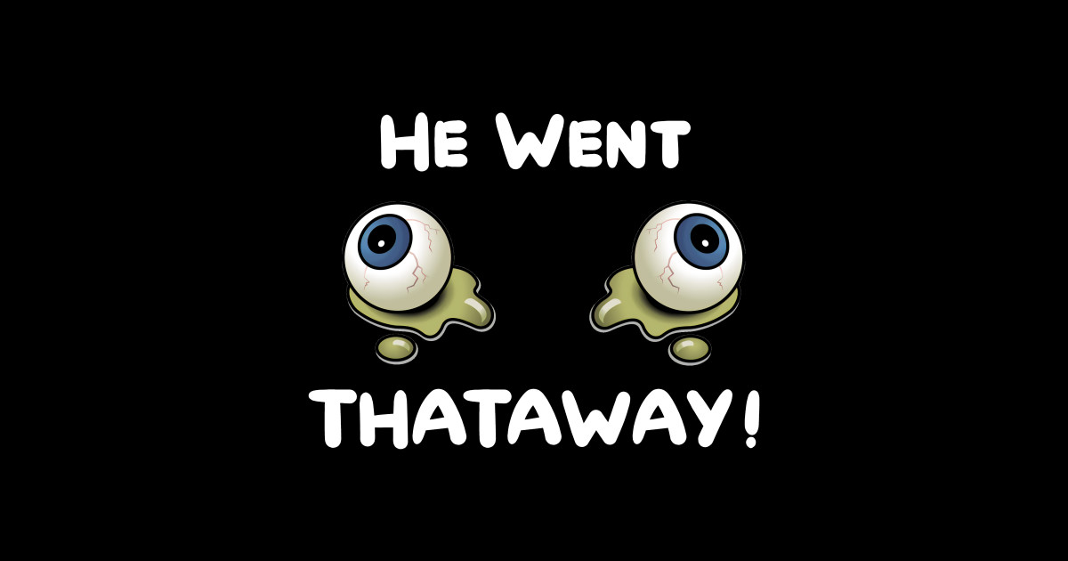 He Went Thataway - Eye - Sticker | TeePublic