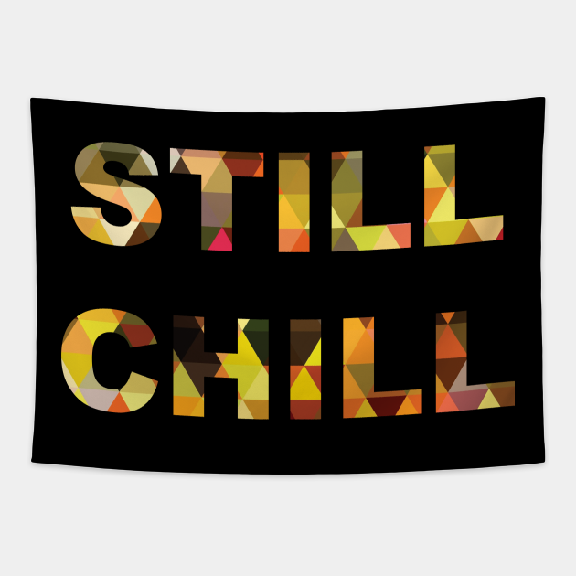 Still Chill - Still Chill - Tapestry | TeePublic