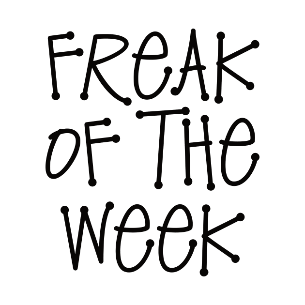 Freak of the Week - Funnytee - T-Shirt | TeePublic
