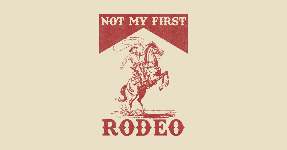 Not My First Rodeo - Not My First Rodeo - T-Shirt | TeePublic
