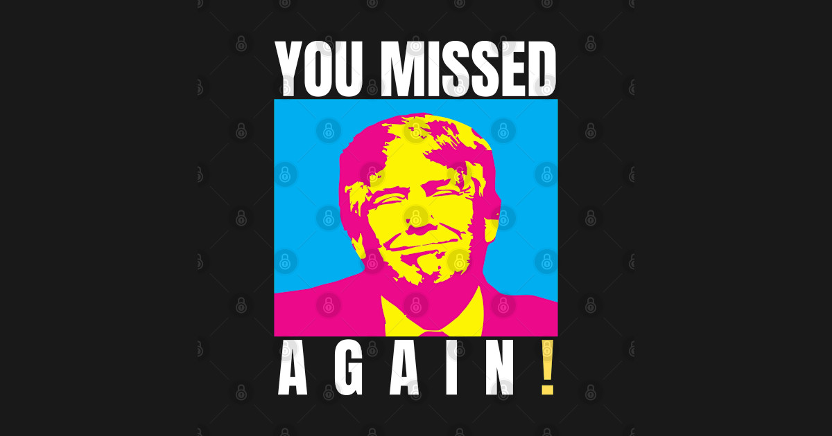 You-Missed-Again - You Missed Again - T-Shirt | TeePublic