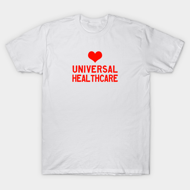 Universal Healthcare - Healthcare - T-Shirt | TeePublic