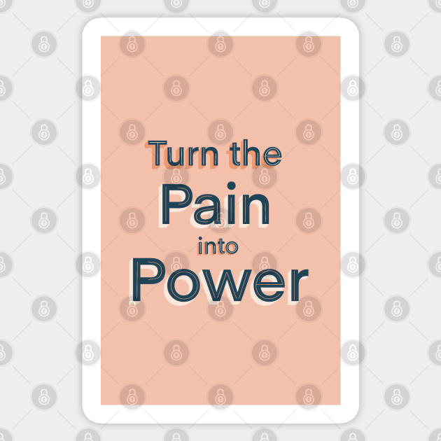 Turn the pain into power - Quotes For Life - Sticker | TeePublic