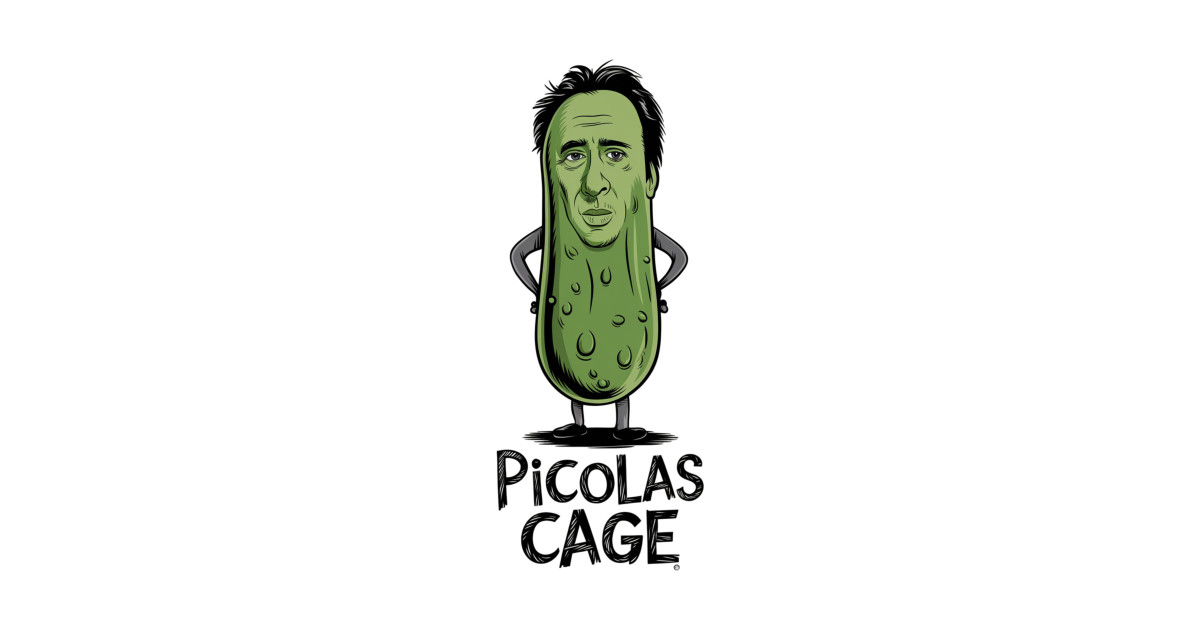 Picolas Cage Funny Nicolas Cage Pickle Design - Picolas Cage Humor - T ...