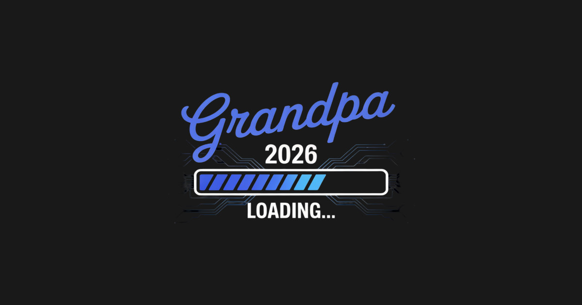 Grandpa 2026 Loading Grandfather - Grandpa 2026 Loading Grandfather - T ...