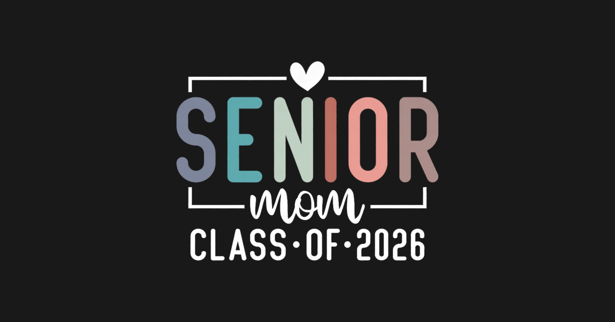 Senior Mom Class Of 2026 Proud Mom Of A 2026 Graduate - Mom Class ...