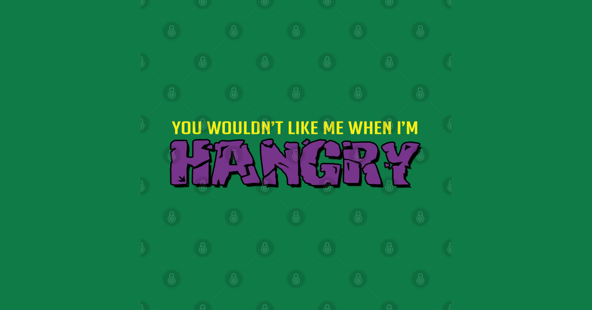 You wouldn't like me when I'm hangry - Hulk - T-Shirt | TeePublic
