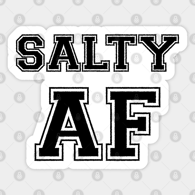 SALTY AF - Af Slang Funny Acronym Humor - Sticker | TeePublic