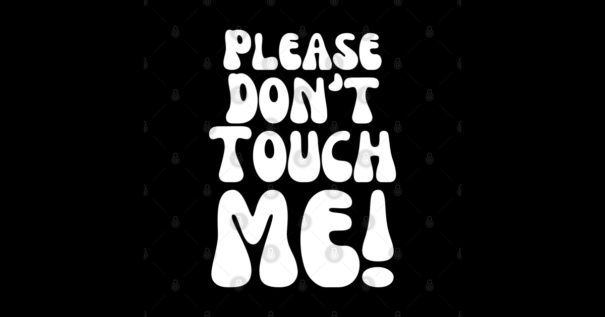 Please Don't Touch Me - Dont Touch Me - Sticker | TeePublic
