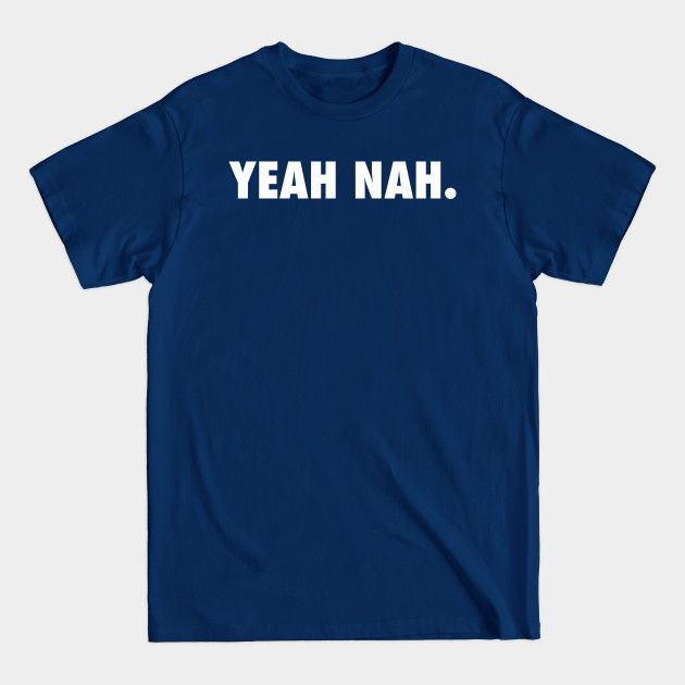 Yeah Nah No Thanks Funny Meme Joke Gift - Nah - T-Shirt sold by Ben ...