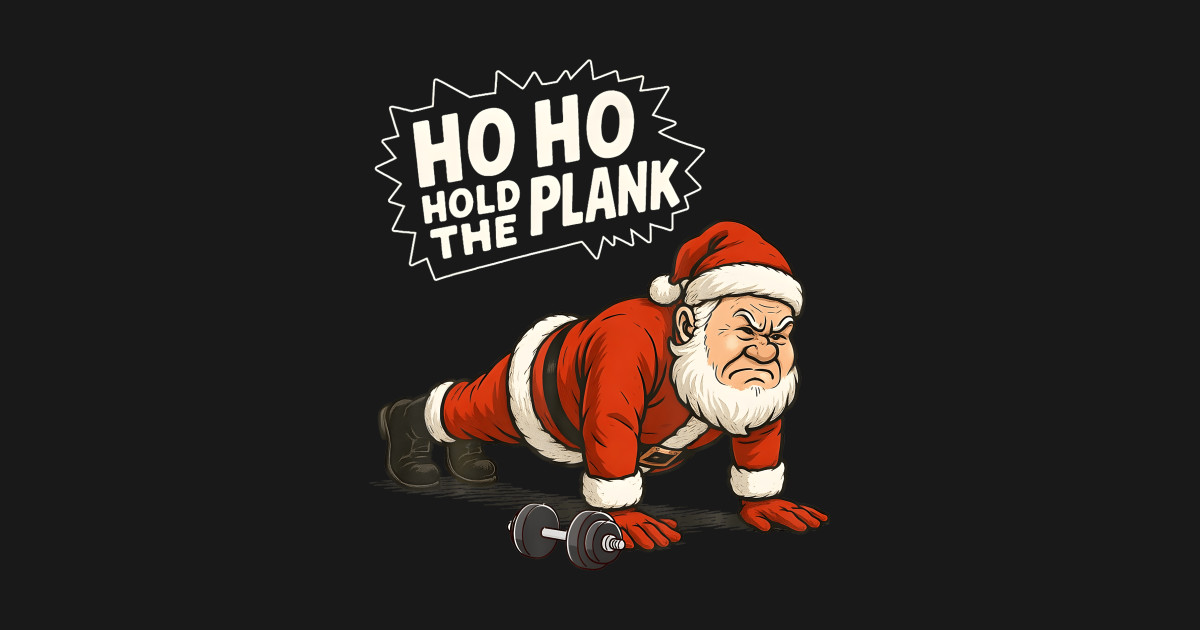 Santa Ho Ho Hold The Plank Gym Workout Fitness - Christmas Gym Workout ...