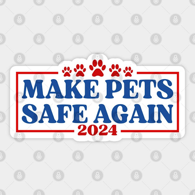 Make Pets Safe Again 2024 - Make Pets Safe Again - Sticker | TeePublic