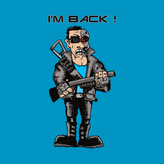 I'm Back! Terminator - Terminator 2 - T-Shirt | TeePublic