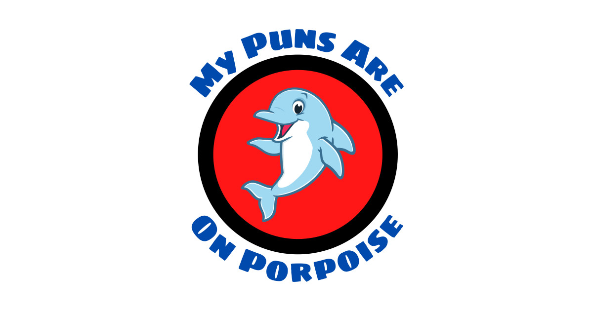 My Puns Are On Porpoise - Porpoise Pun - Porpoise - T-Shirt | TeePublic