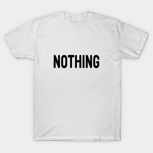 Nothing meme Man's Woman's - Nothing - T-Shirt | TeePublic