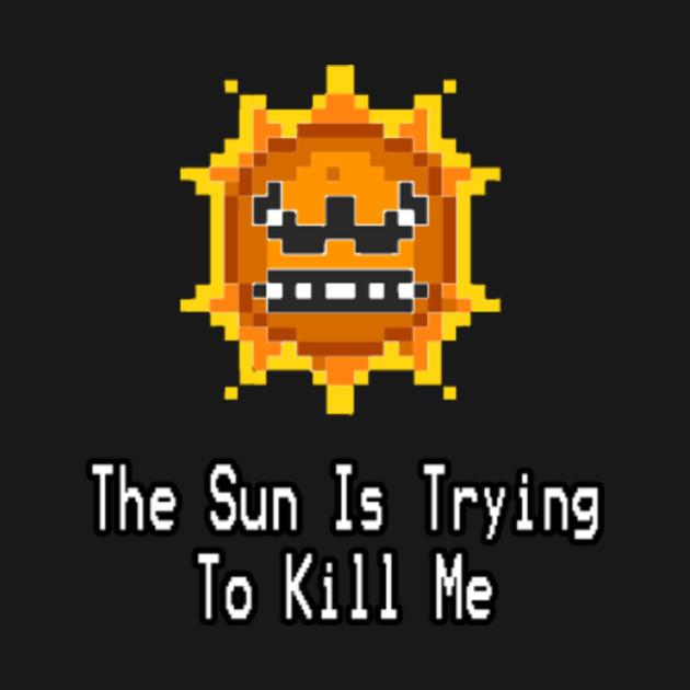 The Sun Is Trying To Kill Me - Super Mario - T-Shirt | TeePublic