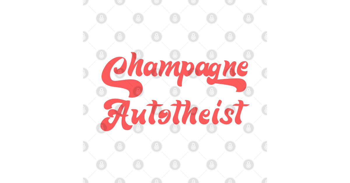 CHAMPAGNE AUTOTHEIST - Autotheist - T-Shirt | TeePublic