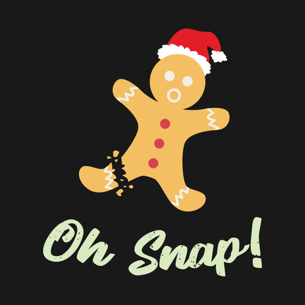 Oh Snap Gingerbread Man - Lover Gingerbread - T-Shirt | TeePublic