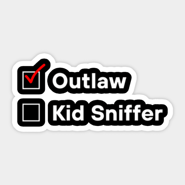 Vote for outlaw not kid sniffer - Im Voting For The Outlaw - Sticker ...