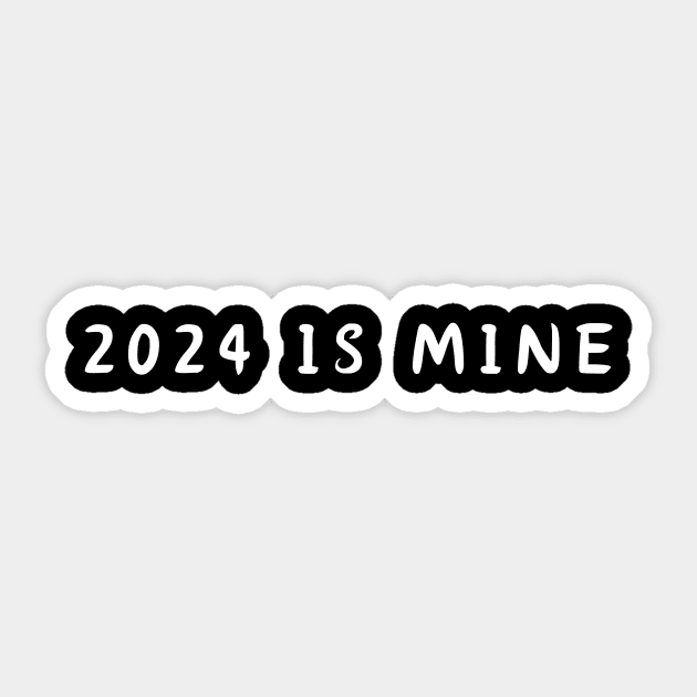 2024 is mine - 2024 Is Mine - Sticker | TeePublic