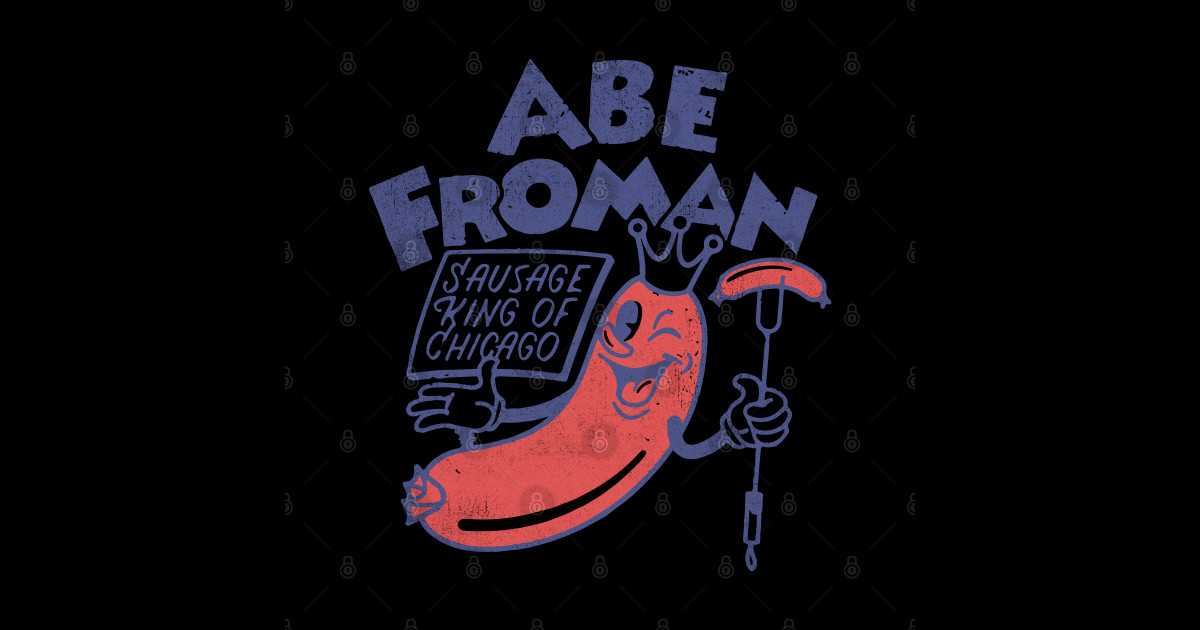 Abe Froman // Sausage King Of Chicago - Abe Froman - Sticker | TeePublic