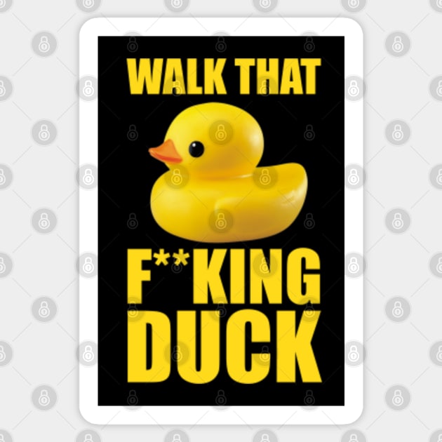 Walk that duck - You Better Walk That Fucking Duck - Sticker | TeePublic