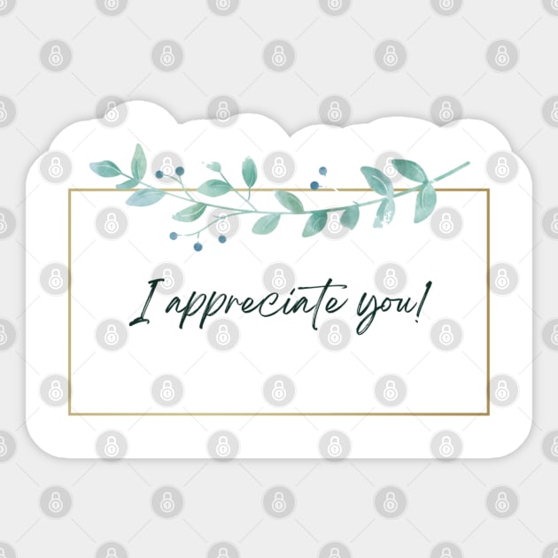 I appreciate you - Sayings Phrases - Sticker | TeePublic
