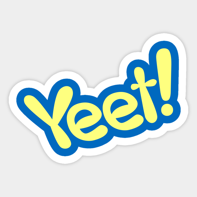Yeet! - Yeet - Sticker | TeePublic
