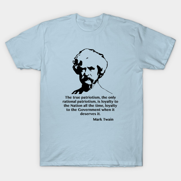 Mark Twain on Patriotism - Patriotism - T-Shirt | TeePublic