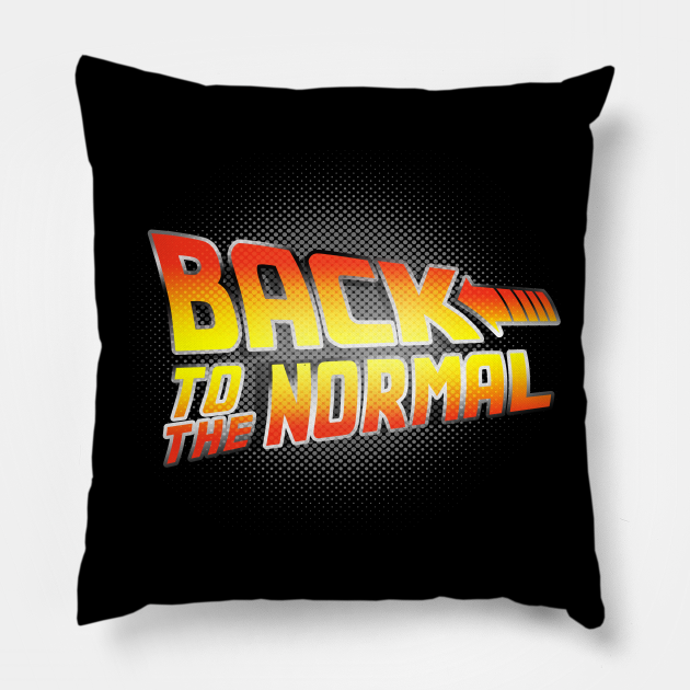 Back to the Normal - Back To The Future Funny Gift - Pillow | TeePublic