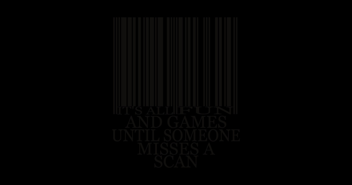 It's All Fun and Games Until Someone Misses a Scan - Fun And Games ...