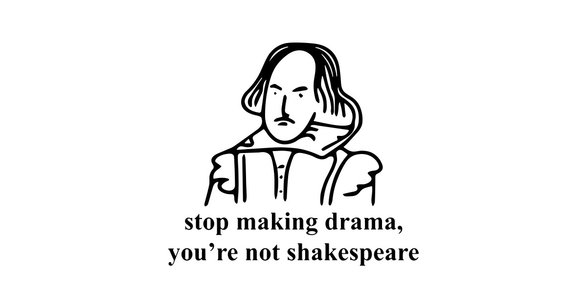 Stop Making Drama You're Not Shakespeare Funny Sassy Design - Drama ...