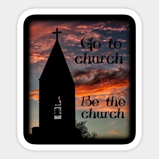 Go to church - Be the church - Go To Church - Sticker | TeePublic