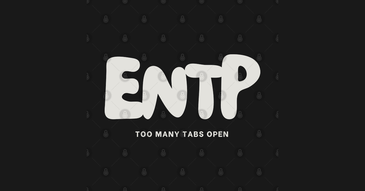 ENTP Too Many Tabs Open MBTI Personality - Entp - T-Shirt | TeePublic