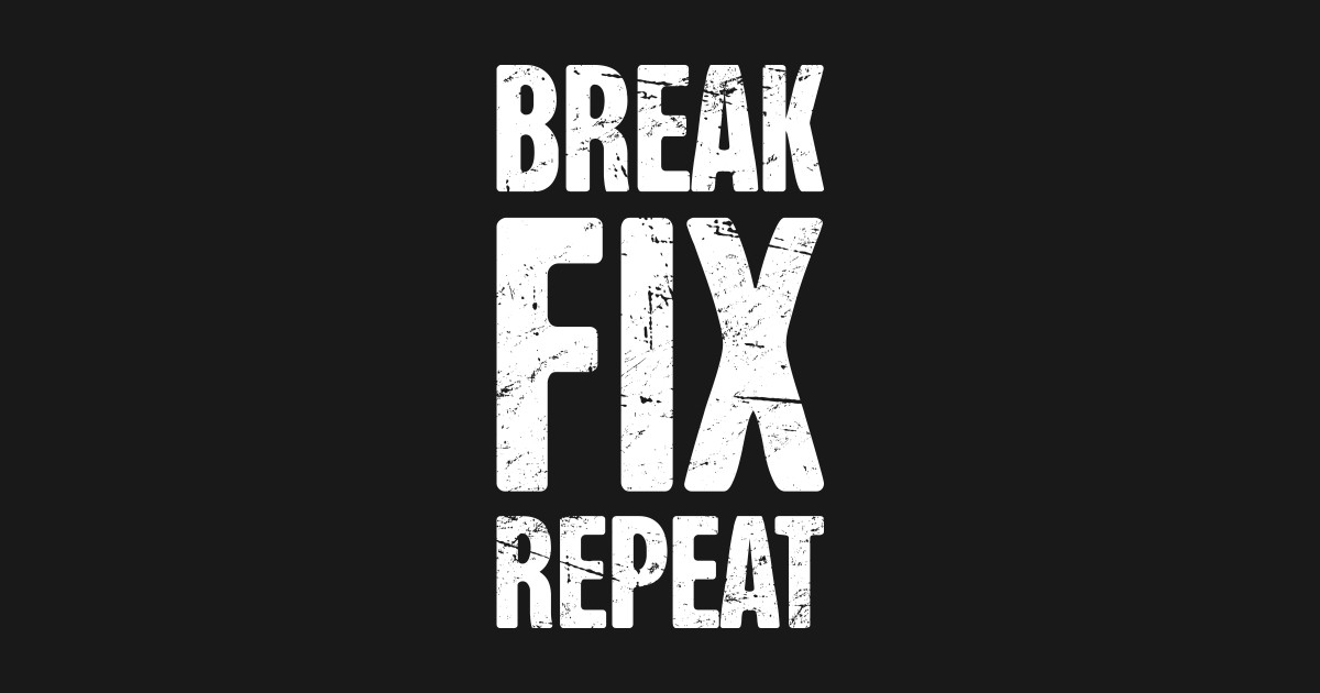 Break – Fix – Repeat – Design for Mechanics - Mechanic - T-Shirt ...