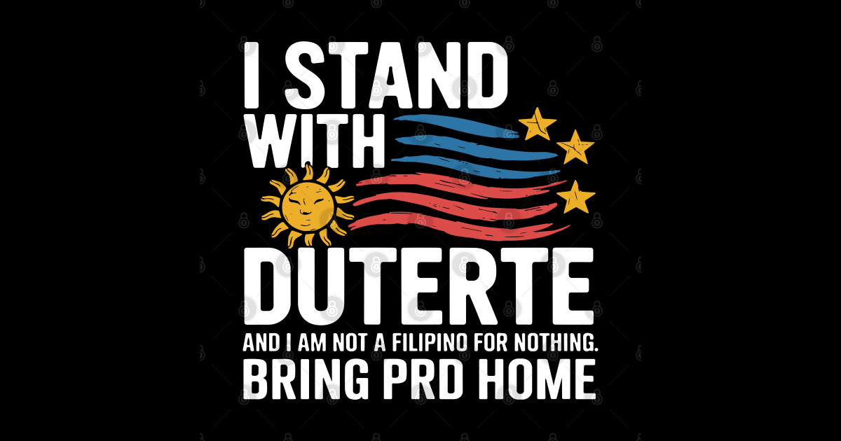 I Stand With Duterte I'm Not Filipino For Nothing Free PRRD - I Stand ...