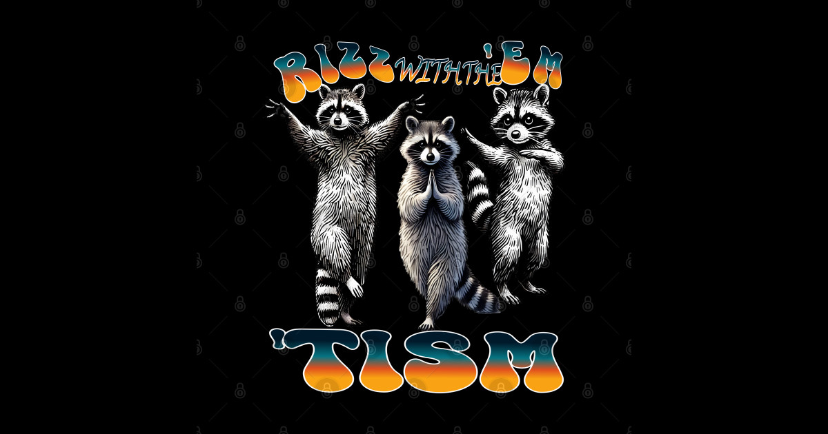 Autism Funny Rizz Em With The Tism Meme Autistic Racoon - Rizz Em With ...