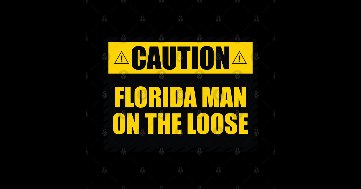 Caution! Florida Man on The Loose! - Florida Man - Sticker | TeePublic