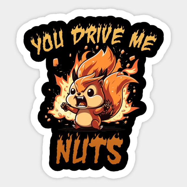 YOU DRIVE ME NUTS - Cute Squirrel - Sticker | TeePublic